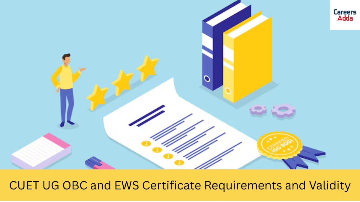 CUET UG OBC and EWS Certificate Requirements and Validity